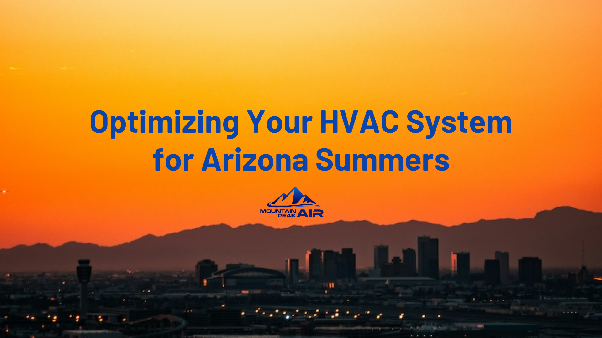 Optimizing Your HVAC System for Arizona Summers - Mountain Peak Air